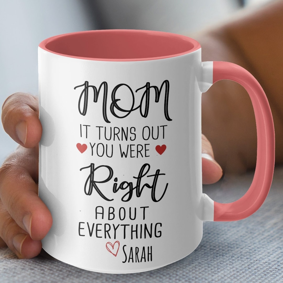 Mom You Were Right Mug Funny Mothers Day Gifts Moms Birthday Coffee Mug ...