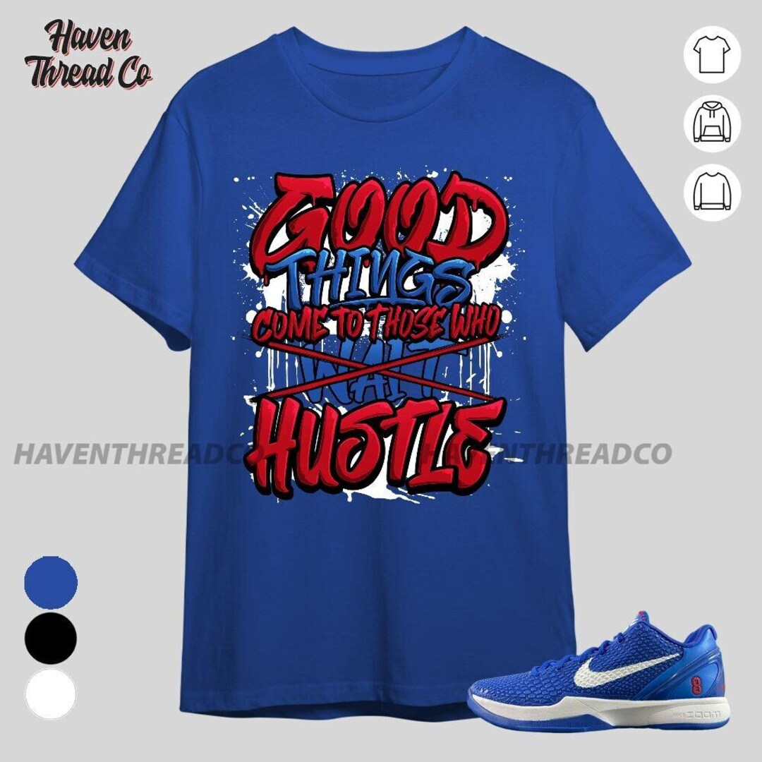 KB 6 Protro Game Royal Good Things Blue Unisex T-shirt, Hoodie, Sweatshirt to Match Sneaker ...