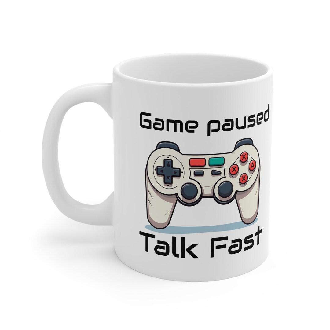 Gaming Mug - Game Paused Talk Fast - Gaming Gift - Gamer Mug - Gamer ...