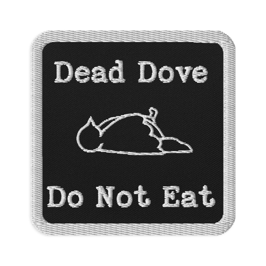 Dead Dove Do Not Eat Embroidered Iron-on or Sew-on Patch Fpr Ao3 ...