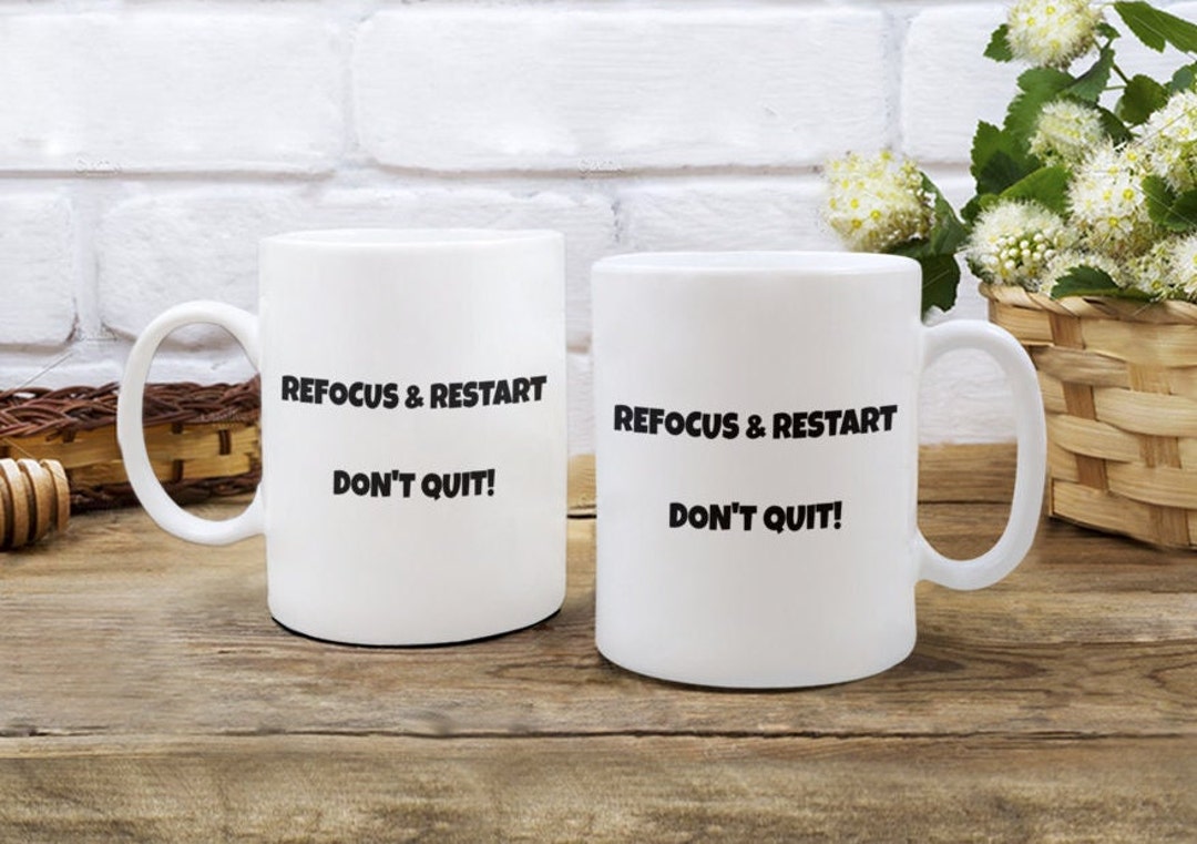 Refocus and Restart Don't Quit Mug for Encouragement - Etsy