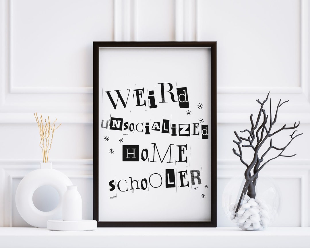 Weird Unsocialized Homeschooler Poster Unschooling Eclectic Homeschool ...