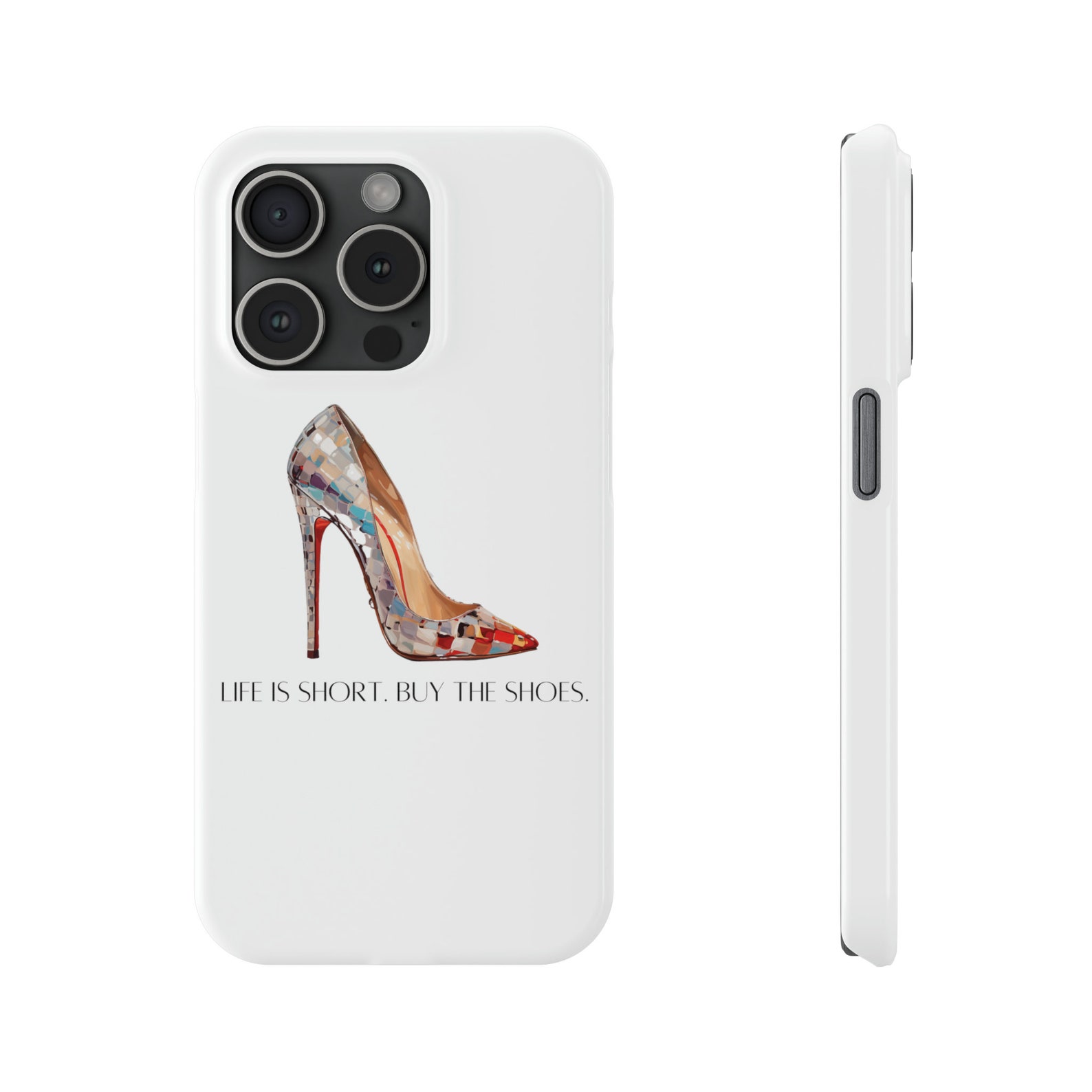 High Heel Phone Case | "life is Short. Buy the Shoes." | Shoe Addict ...