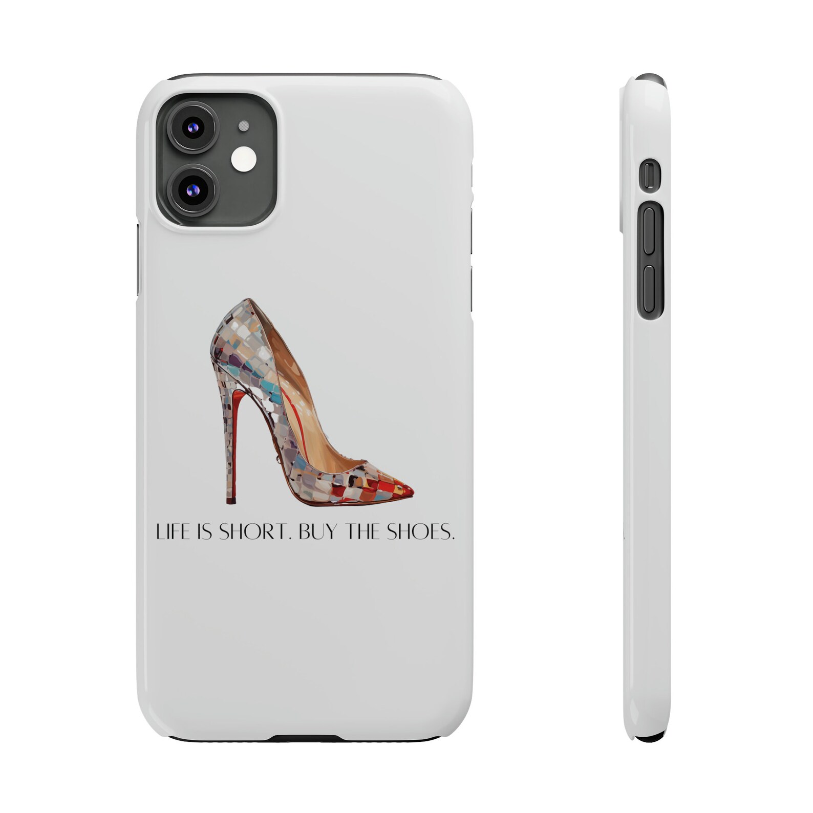 High Heel Phone Case | "life is Short. Buy the Shoes." | Shoe Addict ...