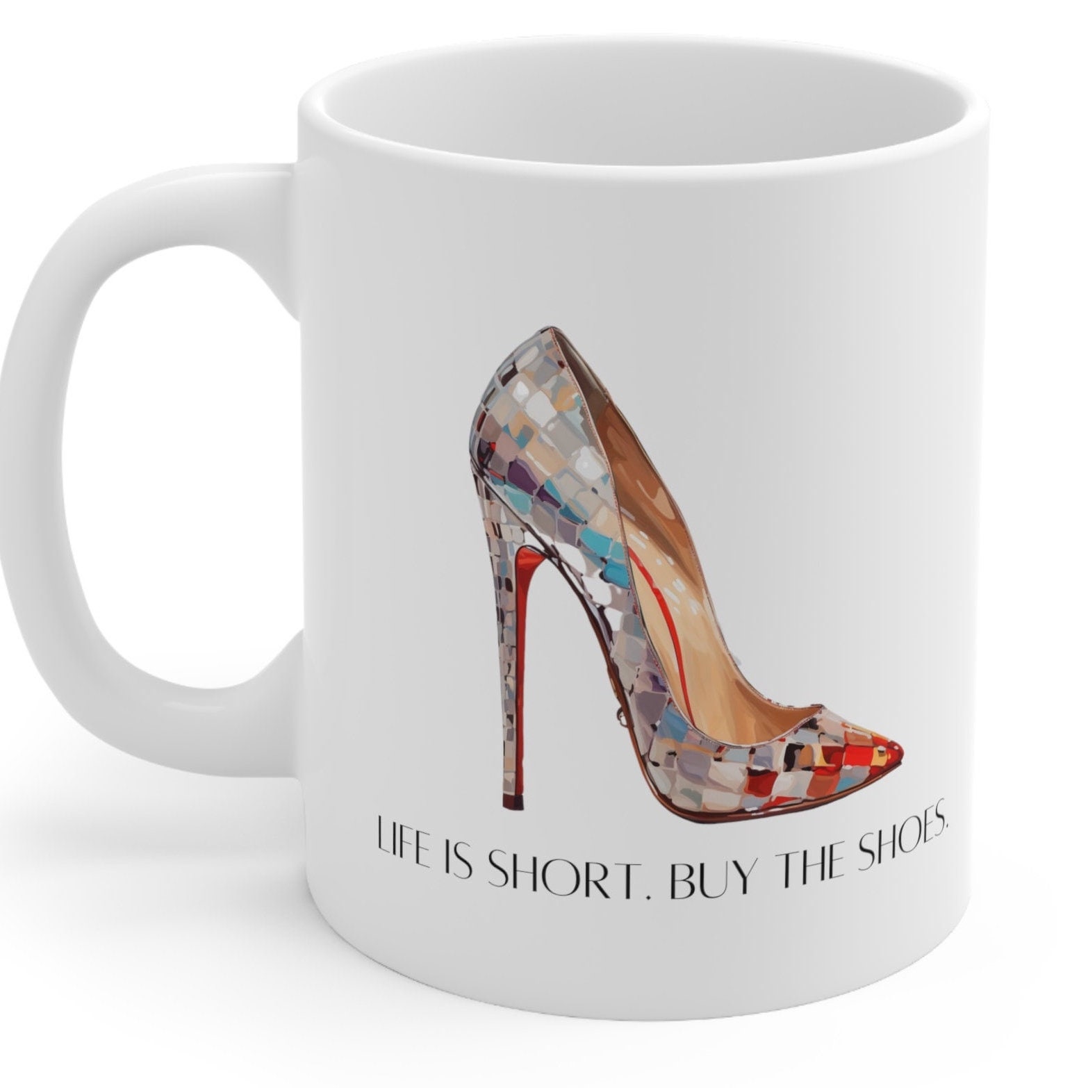 High Heel Mug | "life is Short. Buy the Shoes." | Fun Personality Gift ...