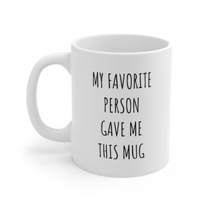 Ceramic My Favorite Person Gave Me This Mug Coffee Mug, Funny Gift for ...