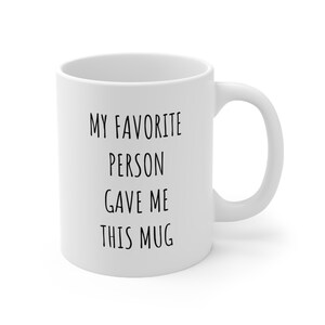 Ceramic My Favorite Person Gave Me This Mug Coffee Mug, Funny Gift for ...
