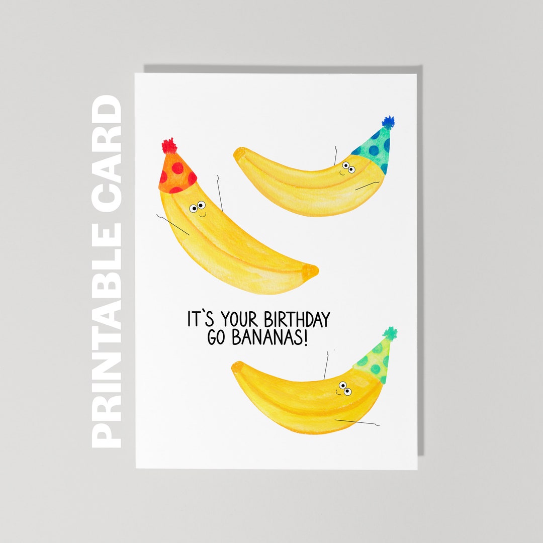 Printable Birthday Card, It's Your Birthday Go Bananas, Funny Birthday ...