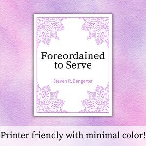 Foreordained to Serve - Steven R. Bangerter, Journal Edition Packet ...