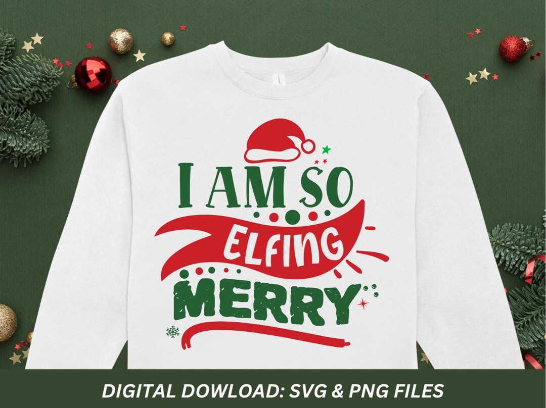 I Am so Elfing Merry | PNG File | SVG File | Sublimation Design | Funny ...