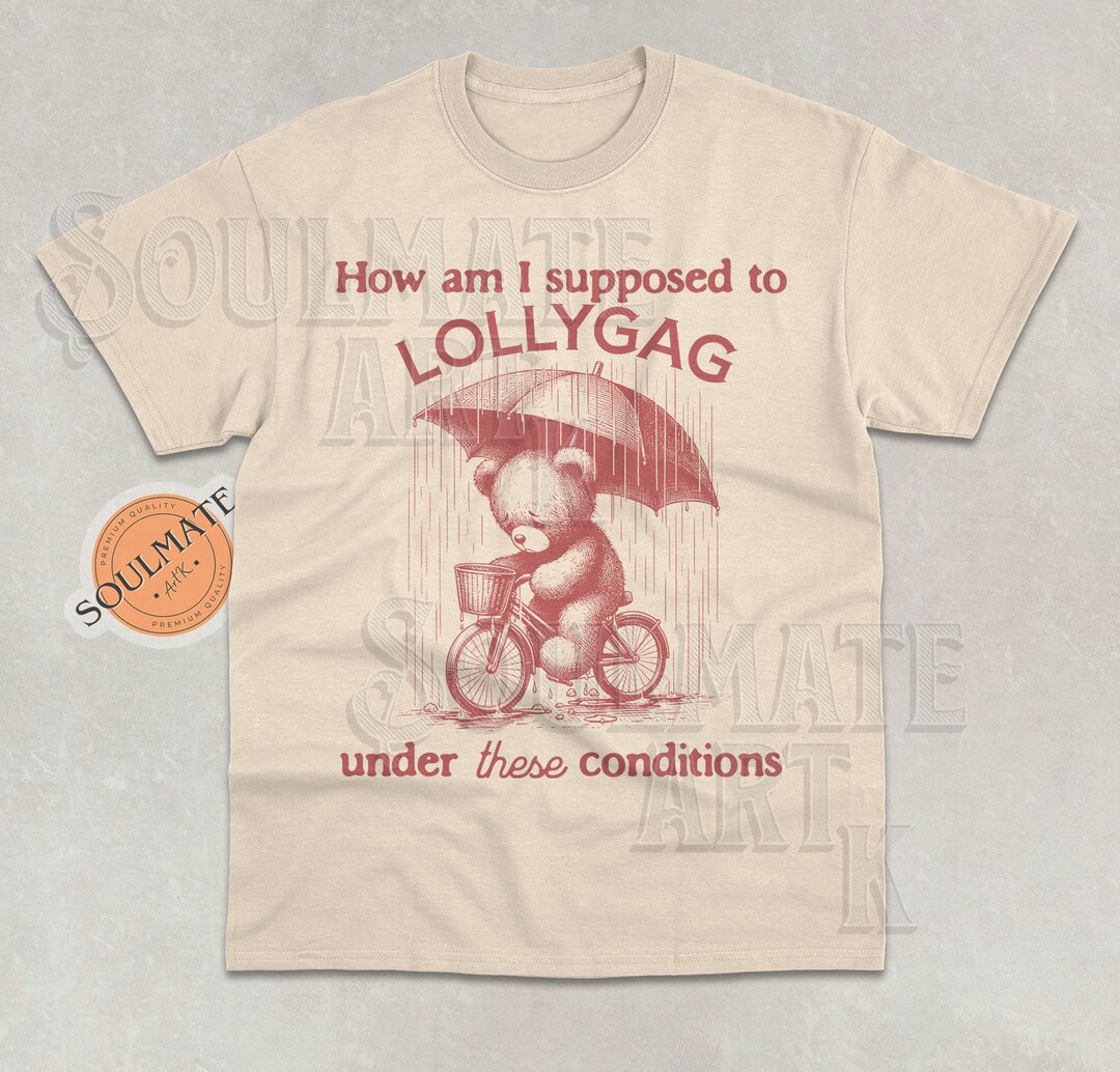 Lollygag Funny Shirt, Graphic Meme Tshirt, "how Am I Supposed to ...