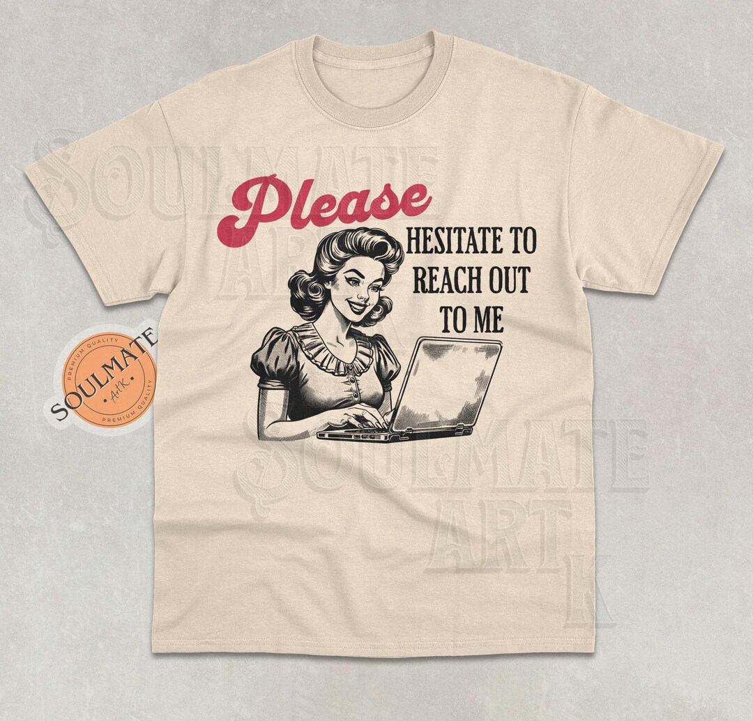 Please Hesitate to Reach Out Shirt, Funny Meme Tshirt, Vintage ...