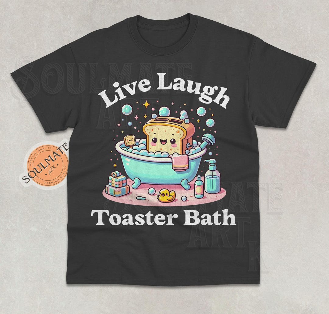 Live Laugh Toaster Bath Shirt, Cute Dark Humor Tshirt, Toaster Bath ...