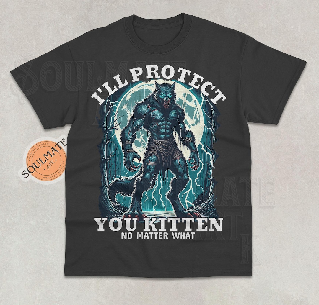 I'll Protect You Kitten No Matter What Shirt, Funny Alpha Wolf Tshirt ...