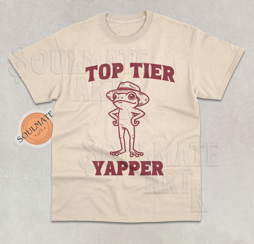 Top Tier Yapper Shirt, Funny Meme T Shirt, Yapping Quote Sweatshirt ...
