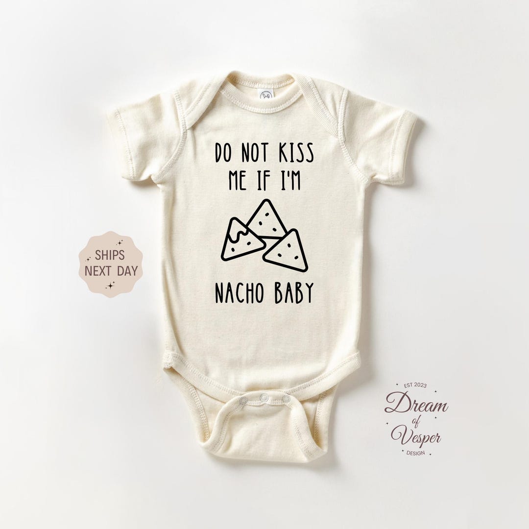 Do Not Kiss Me If I'm Nacho Baby Onesie®, Funny Baby Onesie®, Funny ...