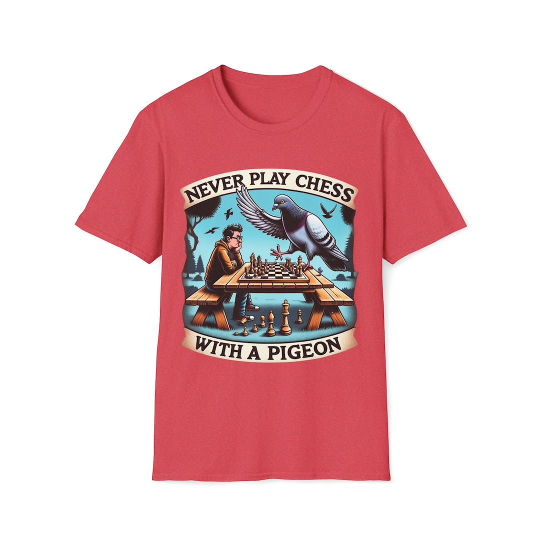 Never Play Chess With a Pigeon T Shirt - Etsy