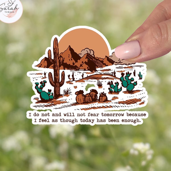 I Do Not and Will Not Fear Tomorrow Because I Feel as Though Today Has ...