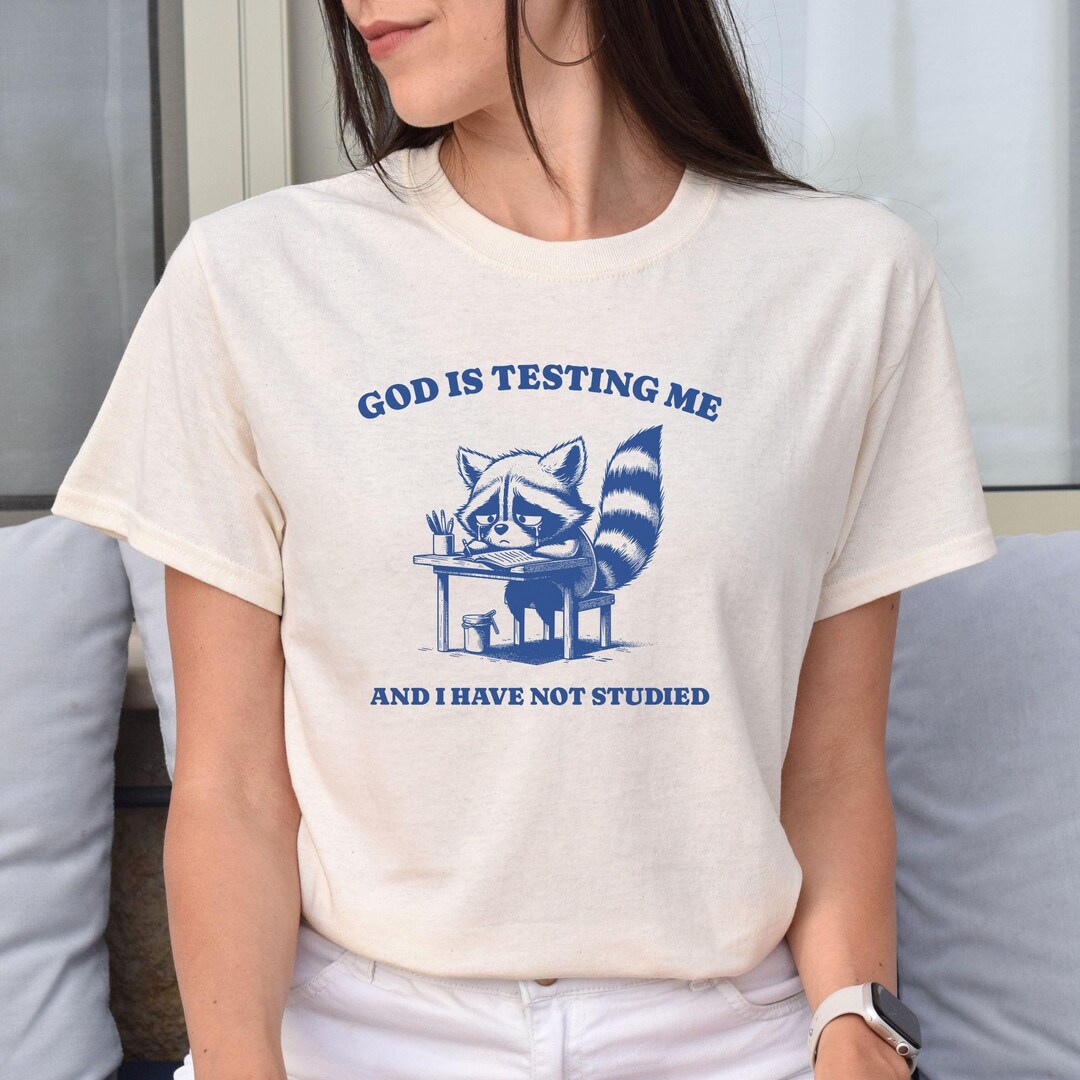 Funny God is Testing Me and I Have Not Studied Raccoon Shirt, Silly ...