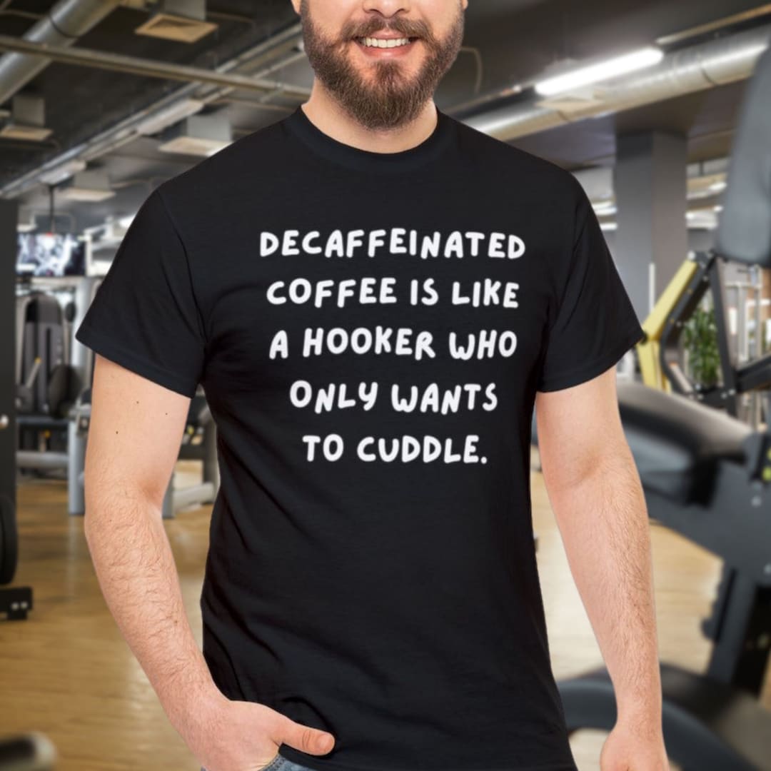 Funny Coffee Shirt Sarcasm, Caffeine Lover Tee, Snarky Humor Coffee ...