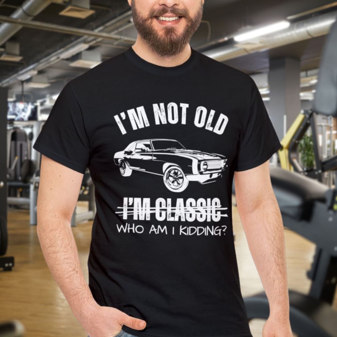 I'm Not Old Im Classic Retirement Shirt, Retired Car T-shirt, 50 60 70 ...