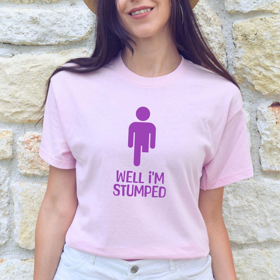 Funny Stumped Amputee Shirt, Silly Best Friend T-shirt, Inappropriate ...