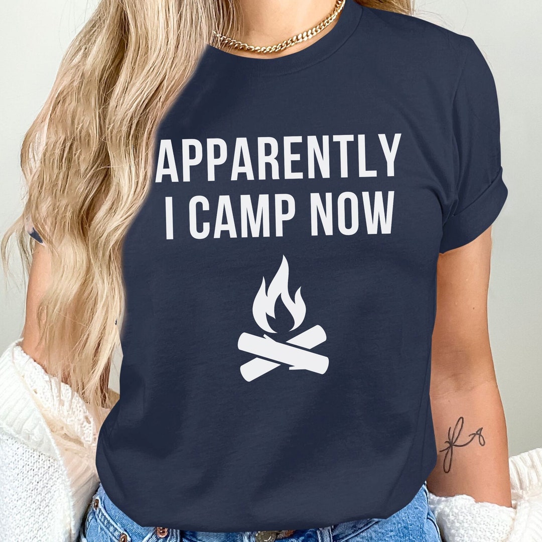 Apparently I Camp Now Shirt,funny Camping Sayings Tee for Outdoor ...