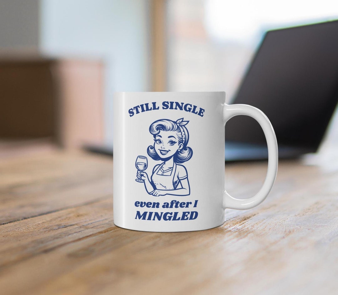 Funny Still Single Coffee Mug, Silly Best Friend 11 Oz Tea Cup, Gen Z ...