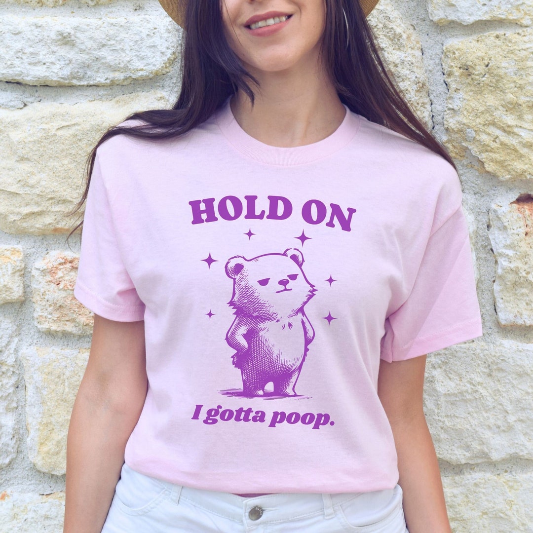 Funny I Gotta Poop Meme Bear Shirt, Vintage Silly Unhinged T-shirt ...