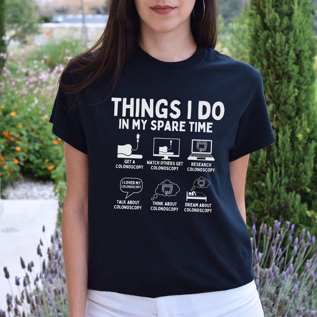 Things I Do in My Spare Time Colonoscopy Shirt, Endo GI Nurse & Doctor ...