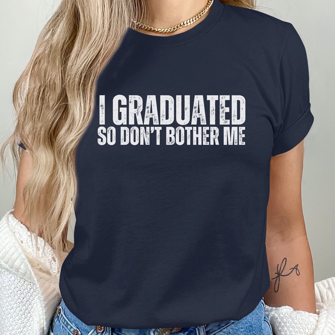 Funny Graduation 2025, GRADUATED so Don't Bother Me T-shirt, Sarcastic ...