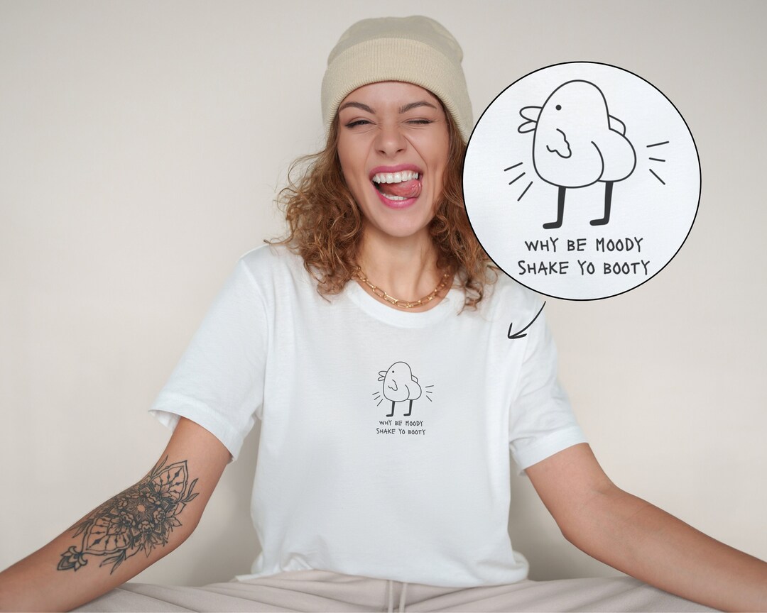 Why Be Moody Shake Yo Booty Duck T-shirt Cute Animal Meme - Etsy
