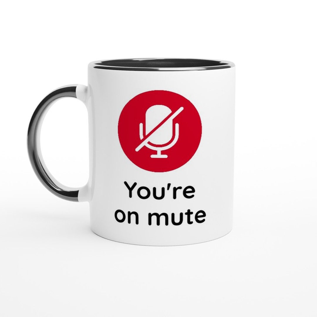 Novelty Coffee Mug: 'you're on Mute' Design - Custom Handle & Interior ...