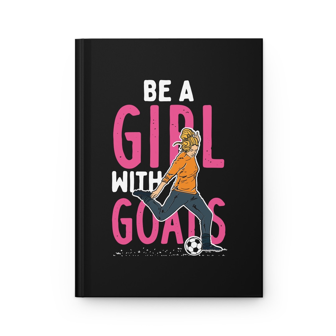 Be A Girl With Goals Soccer Journal Soccer Notebook Soccer Book Soccer ...