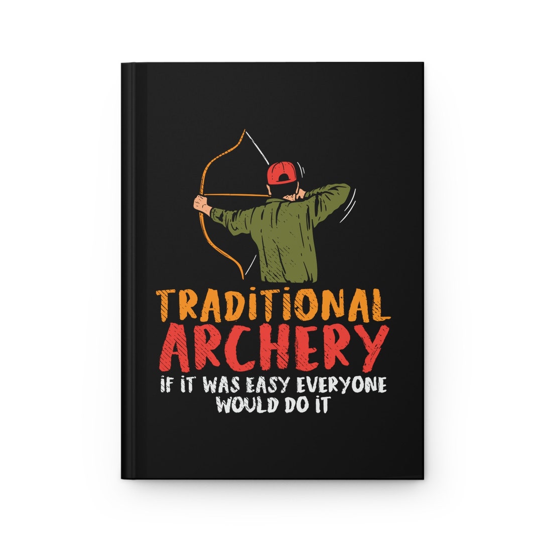Traditional Archery If It Was Easy Everyone Would Do It Archery Journal ...