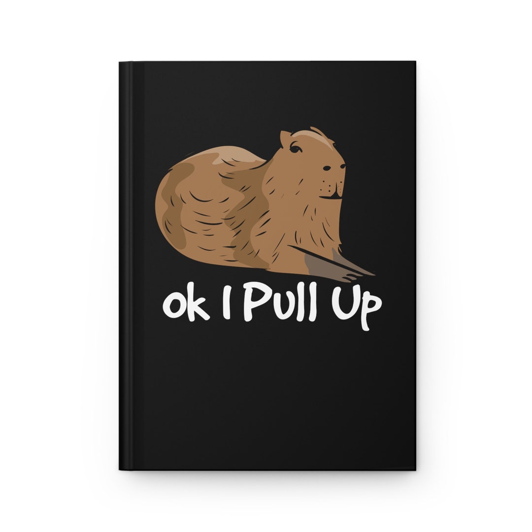 Ok I Pull up Capybara Journal Capybara Notebook Capybara - Etsy