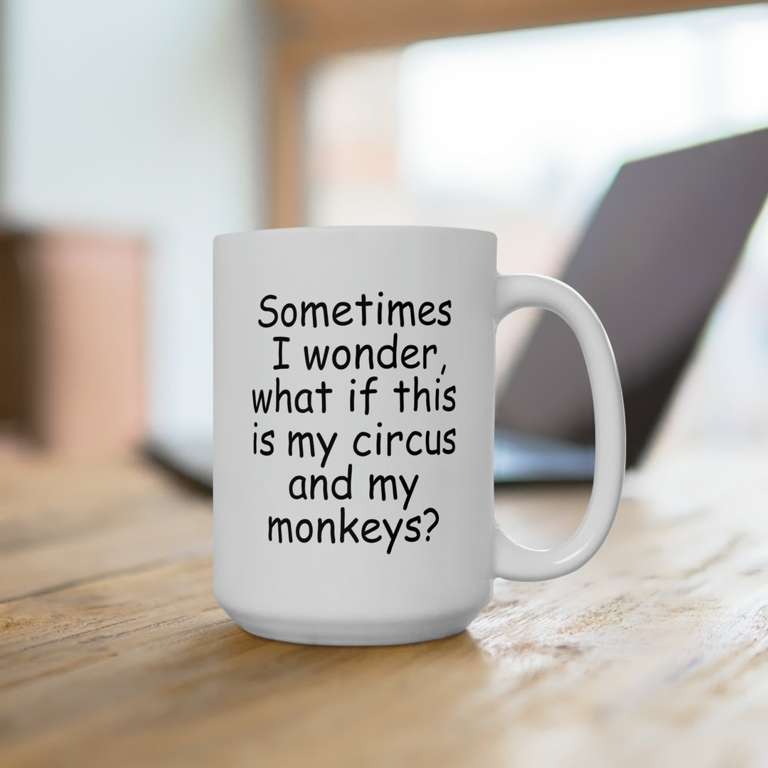 Circus and Monkeys Mug, Not My Circus or My Monkeys Mug, Funny Coffee ...