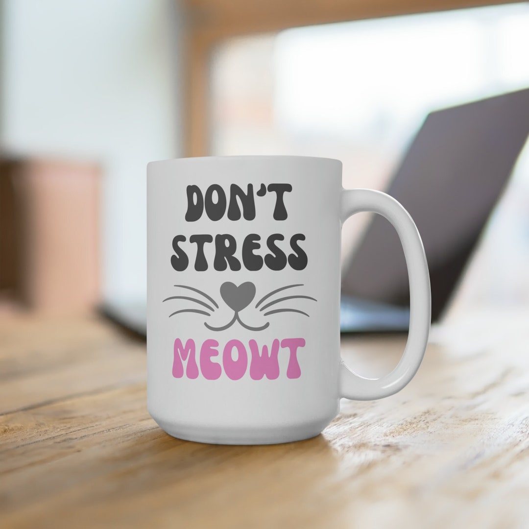 Don't Stress Meowt Mug, Don't Stress Me Out Mug, Cute Cat Mug, Cat ...