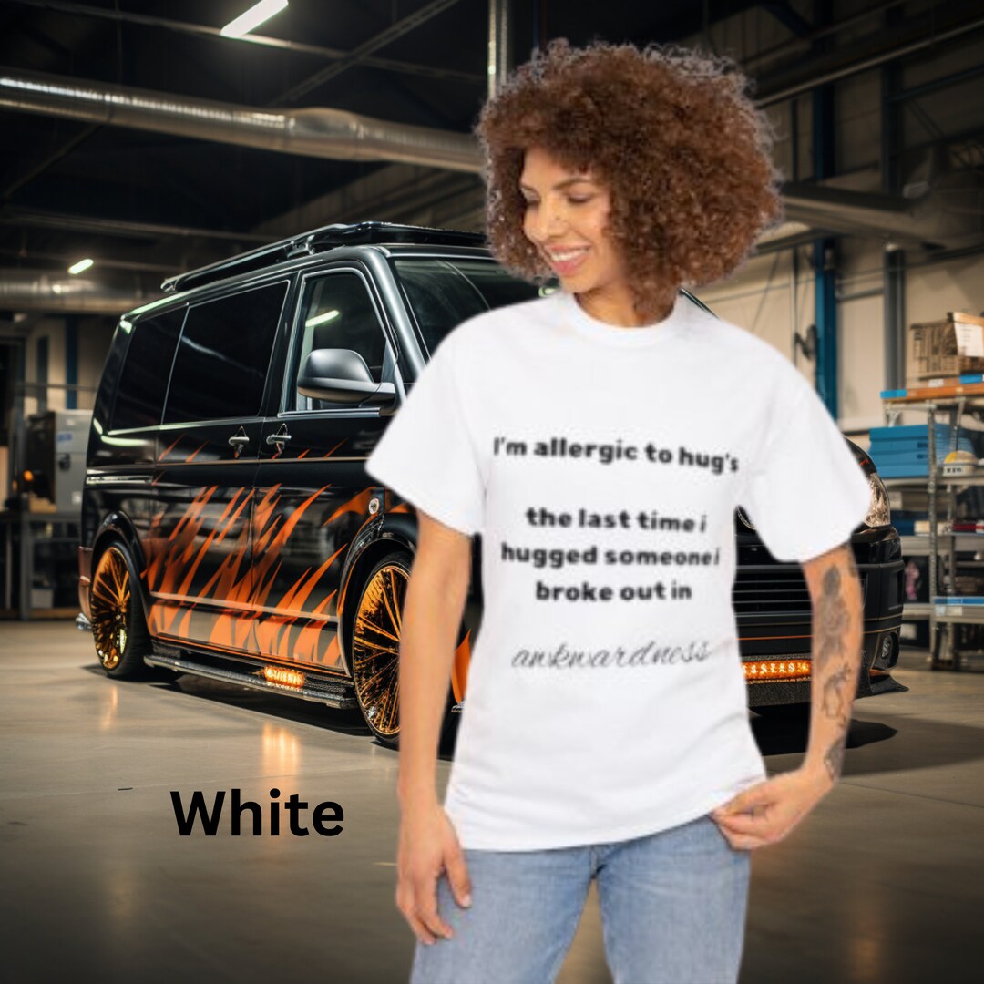 Funny Shirt, I'm Allergic to Hugs the Last Time I Hugged Someone I ...