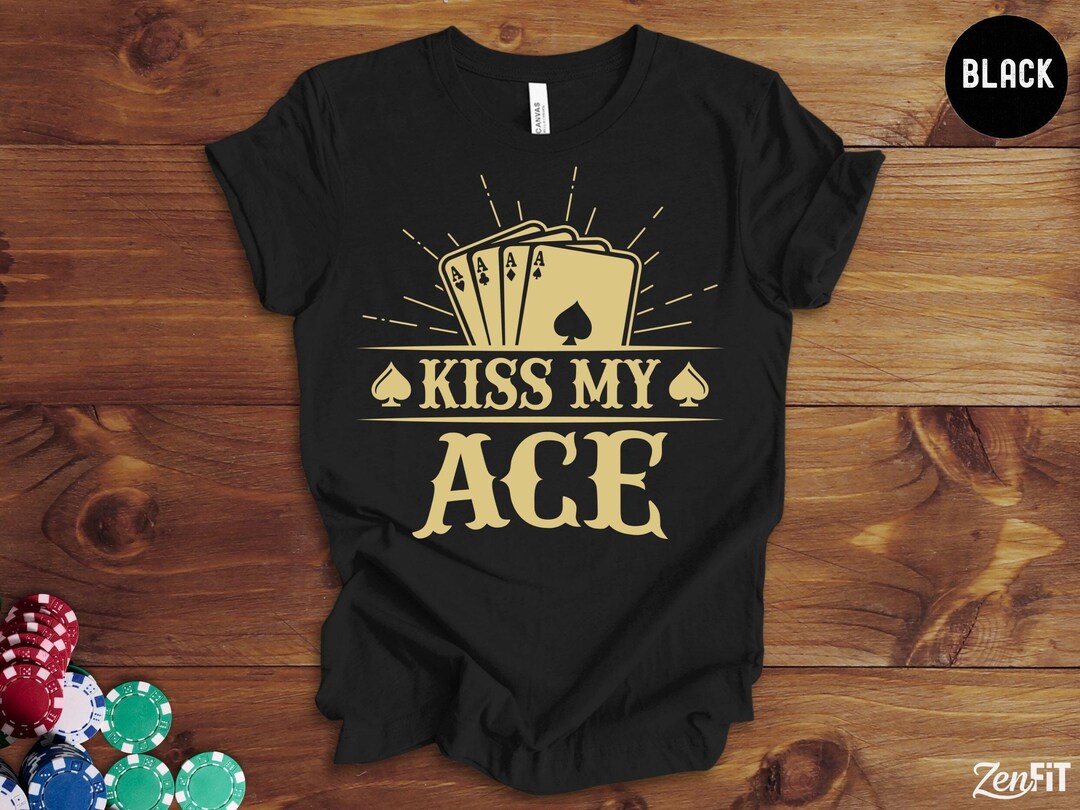 Funny Poker Shirts, Kiss My Ace, Card Playing Tshirt, Poker Lover Gift ...