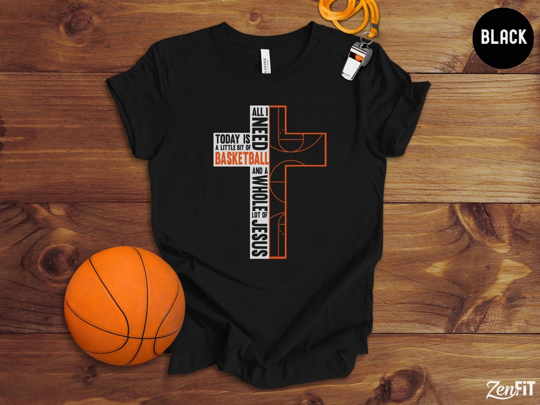 Basketball and Jesus T-shirt, All I Need is Basketball and Jesus ...
