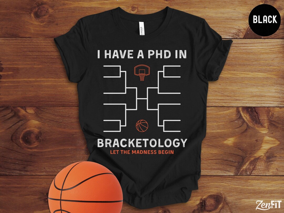 March Basketball Tournament Shirt, Phd in Bracketology, Funny ...