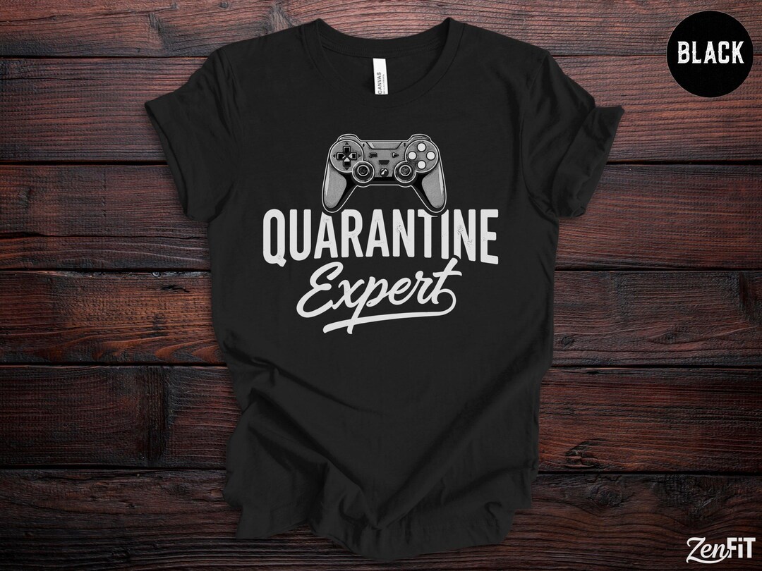 Funny Gaming Shirts, Quarantine Expert, Sarcastic Video Game Tshirt ...