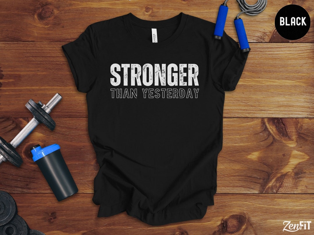 Stronger Than Yesterday Shirt, Motivational Sayings, Workout Tshirt, Inspirational T-shirt ...