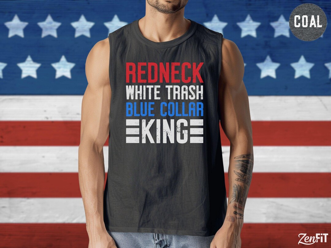 Redneck White Trash Blue Collar King Tank Top, Funny Mens USA Top, Mens ...