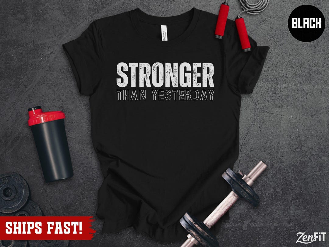 Stronger Than Yesterday, Motivational Workout T-shirt: 100% Cotton S ...