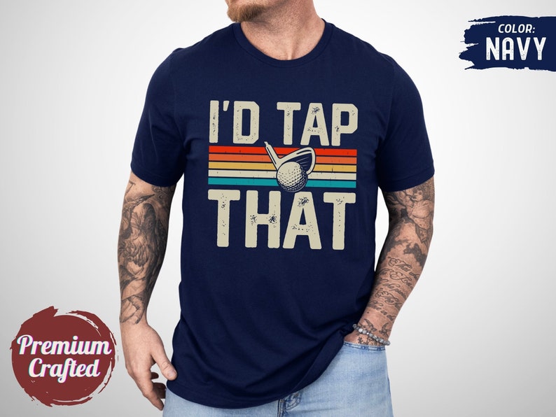 Funny Golf Shirt, Id Tap That, Sarcastic Golfing T Shirt, Dad Golfer ...