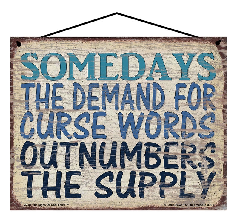 Somedays the Demand for Curse Words Outnumbers the Supply Sign ...