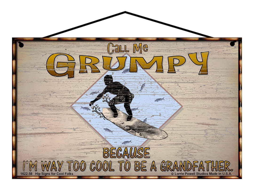 Surfing Sign - Call Me Grumpy Because I'm Way Too Cool to Be A ...