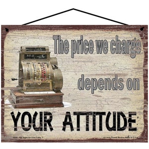 The Price We Charge Depends on Your Attitude Sign - Funny Vintage Style ...